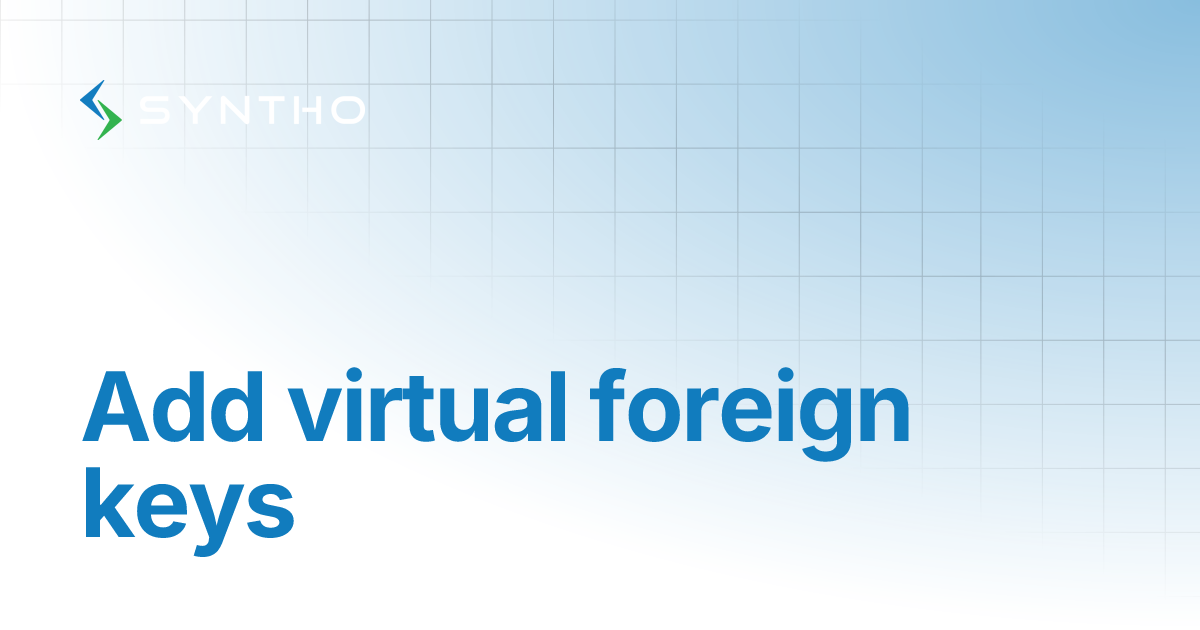 Add virtual foreign keys | Syntho Documentation
