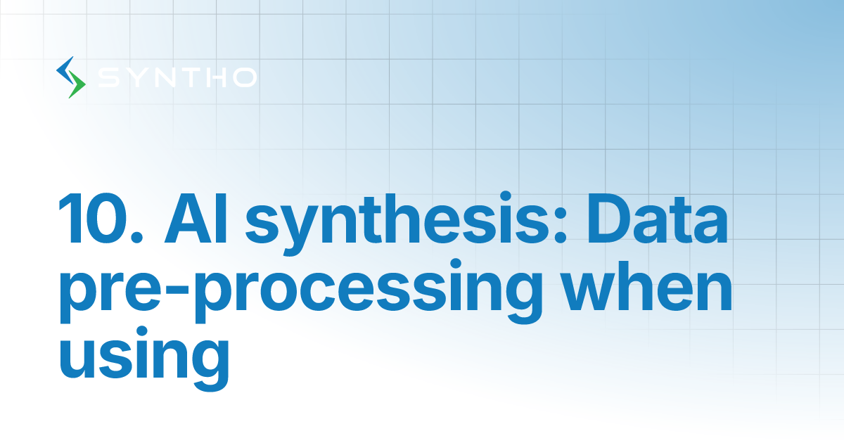 10. AI synthesis: Data pre-processing when using | Syntho Documentation