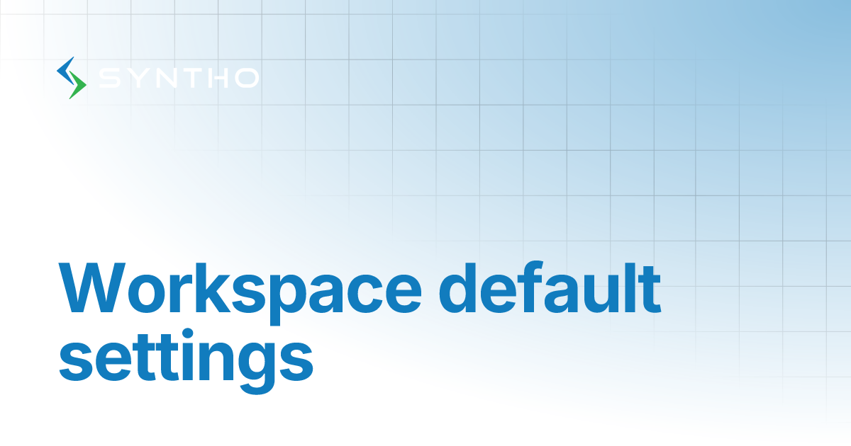 Workspace default settings | Syntho Documentation