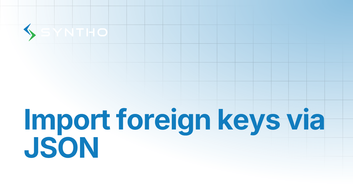 Import foreign keys via JSON | Syntho Documentation