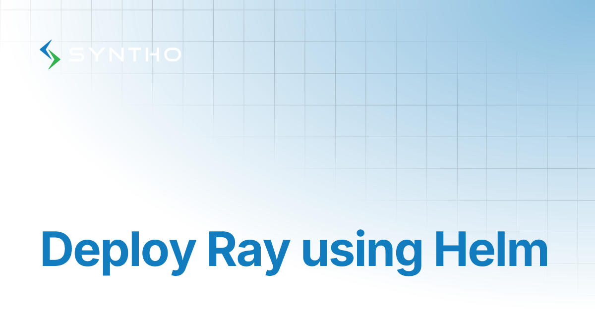 Deploy Ray using Helm | Syntho Documentation